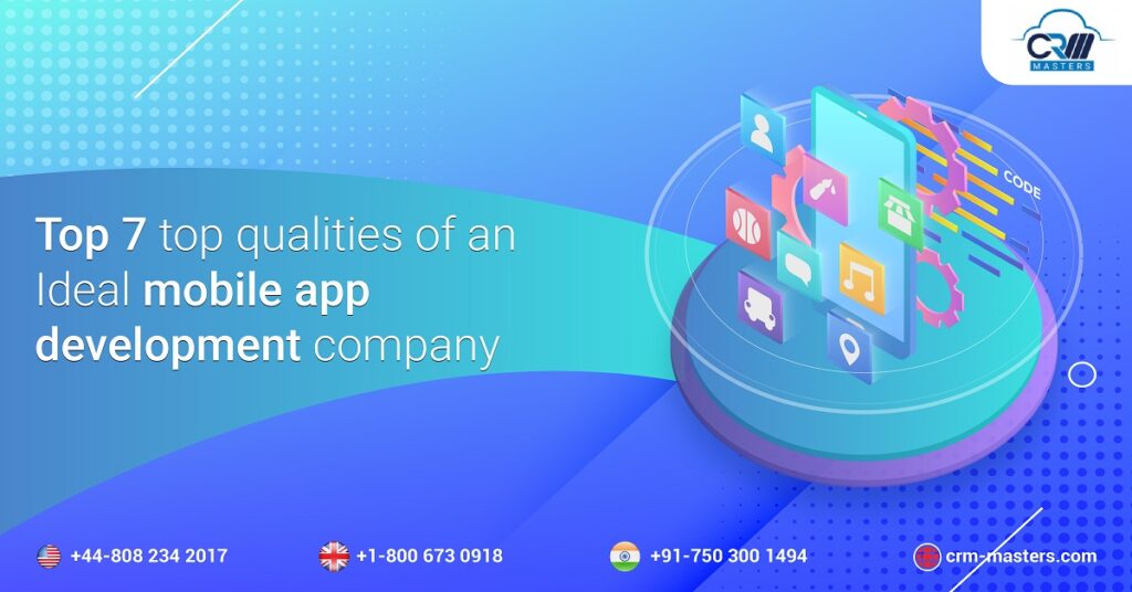 Top 7 Top Qualities of An Ideal Mobile App Development Company